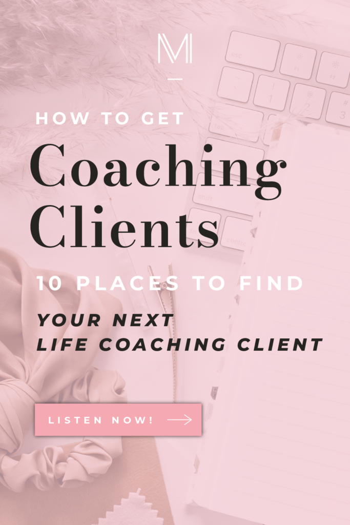 How to Get Coaching Clients: 10 Places to Find Your Next Client